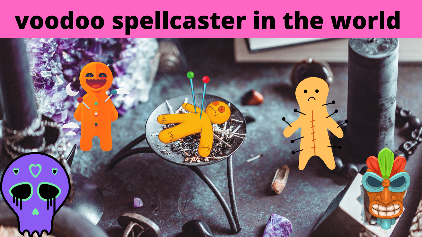 voodoo spellcaster in the world - Voodoo Doctor and Love Spells